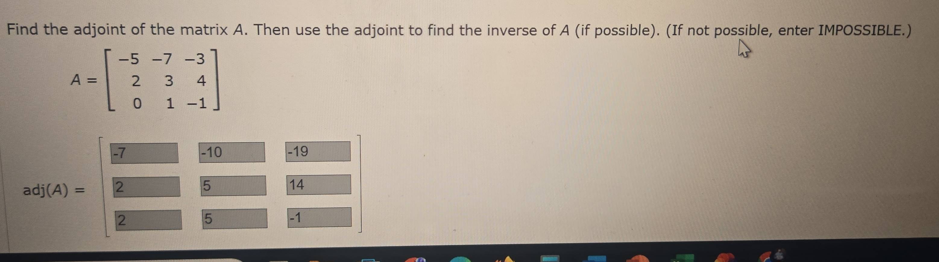 Solved: Find the adjoint of the matrix A. Then use the adjoint to find ...