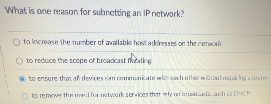 Solved: What is one reason for subnetting an IP network? to increase the number of available ...