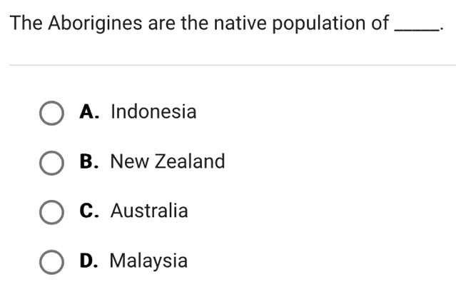The Aborigines are the native population of _. A. Indonesia B. New ...