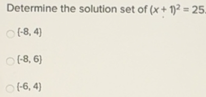Solved: Determine the solution set of (x+1)^2=25 -8,4 -8,6 -6,4 [Math]