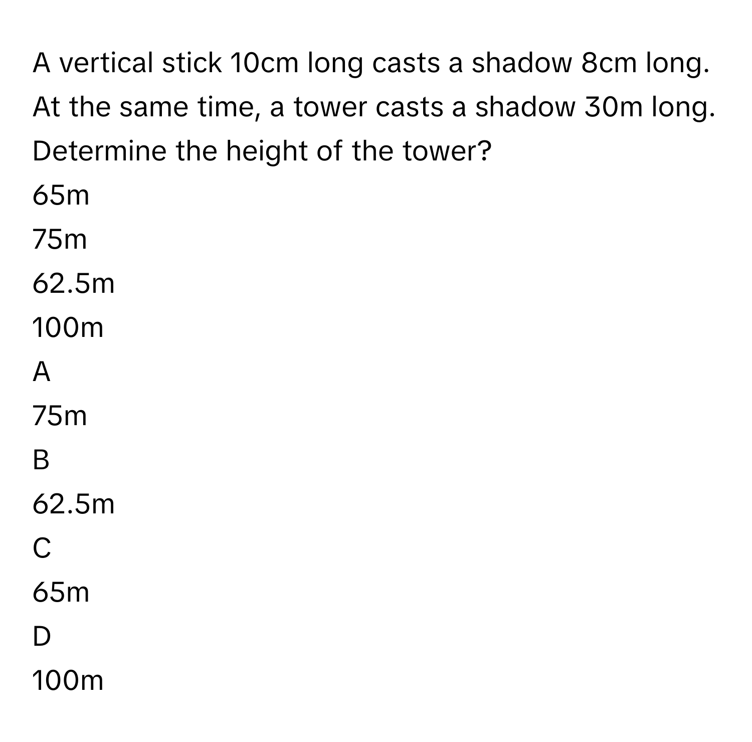 Solved: A vertical stick 10cm long casts a shadow 8cm long. At the same ...