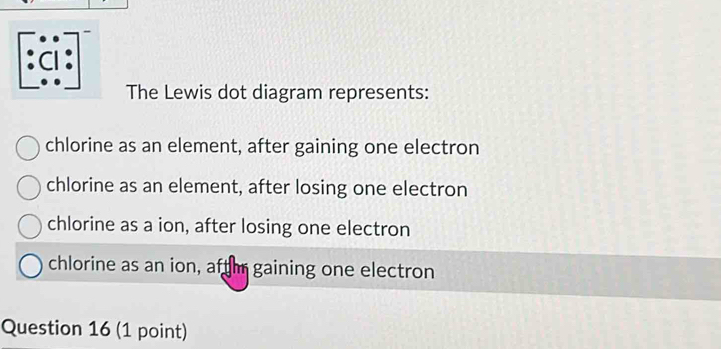 Solved: The Lewis dot diagram represents: chlorine as an element, after ...