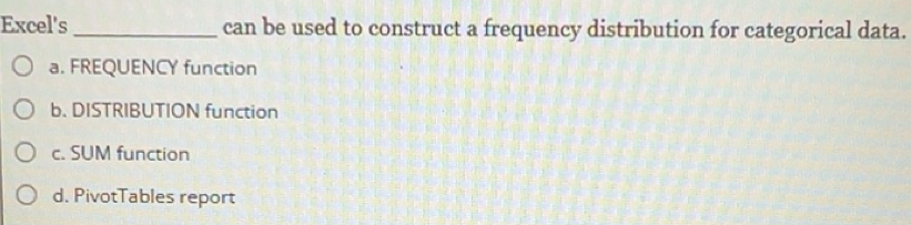 Solved: Excel's _can be used to construct a frequency distribution for ...