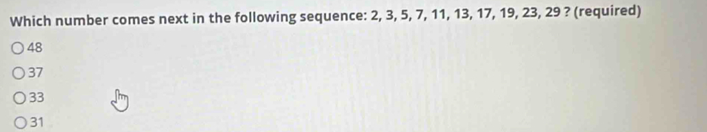 Solved: Which number comes next in the following sequence: 2, 3, 5, 7, 11, 13, 17, 19, 23, 29 ...