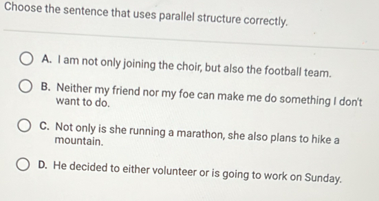 Solved: Choose the sentence that uses parallel structure correctly. A ...