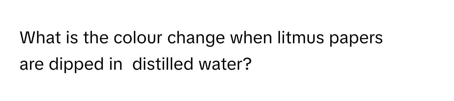 Solved: What is the colour change when litmus papers are dipped in ...