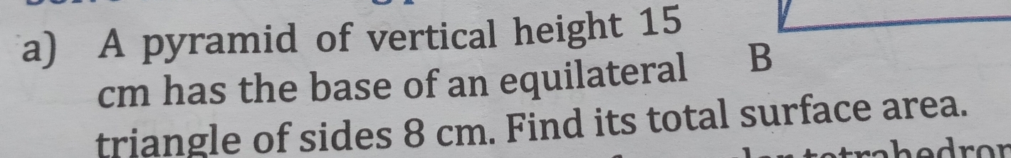 Solved: A pyramid of vertical height 15 cm has the base of an ...