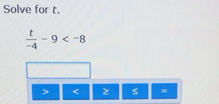 Solved: Solve for t. t/-4 -9 = [Math]