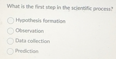 Solved: What is the first step in the scientific process? Hypothesis ...