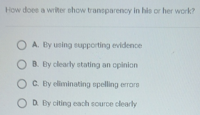 Solved: How does a writer show transparency in his or her work? A. By ...