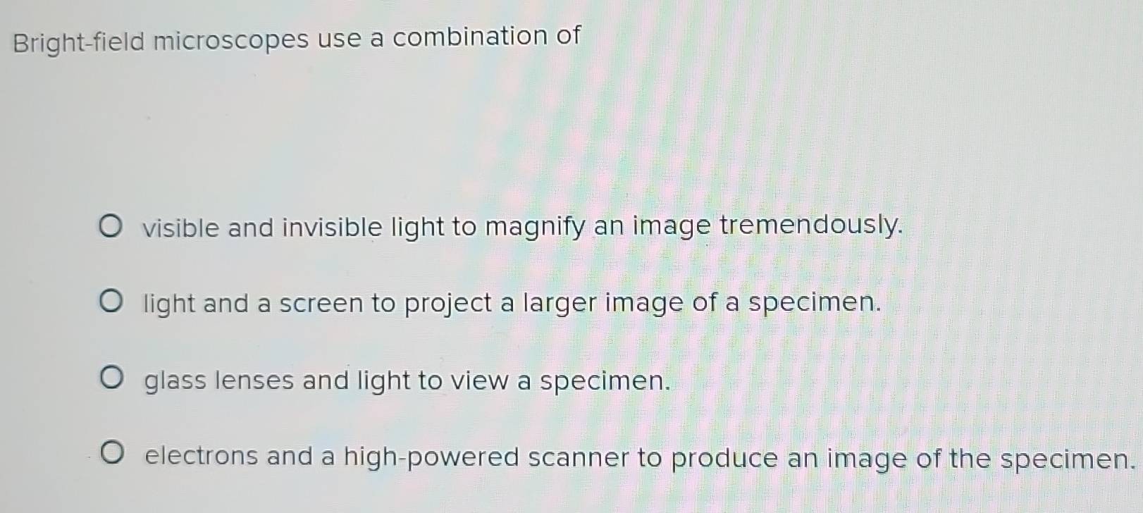 Solved: Bright-field microscopes use a combination of visible and ...