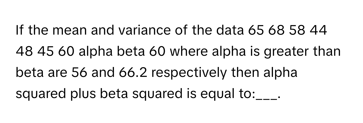 Solved: If the mean and variance of the data 65 68 58 44 48 45 60 alpha ...