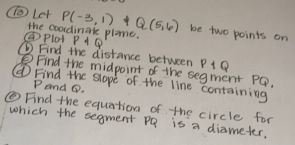 Solved: ⑤ Let P(-3,1) Q(5,6) be two points on the coordinate plane. ⑤Plot Pd Q b Find the distan ...