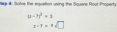 Solved: tep 4: Solve the equation using the Square Root Property. (z-7 ...