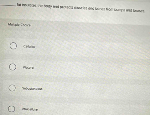 Solved: fat insulates the body and protects muscles and bones from ...