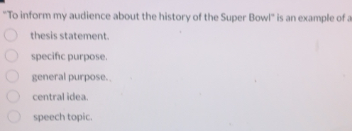 Solved: "To inform my audience about the history of the Super Bowl" is ...