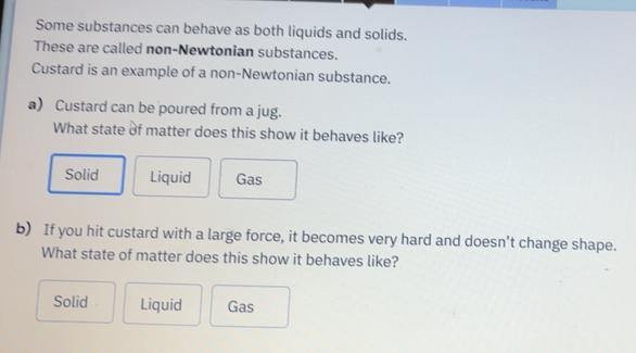Solved: Some substances can behave as both liquids and solids. These ...