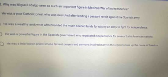 Solved: Why was Miguel Hidalgo seen as such an important figure in ...