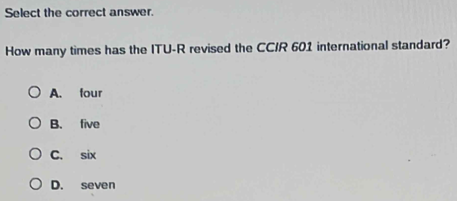 Solved: Select the correct answer. How many times has the ITU-R revised ...