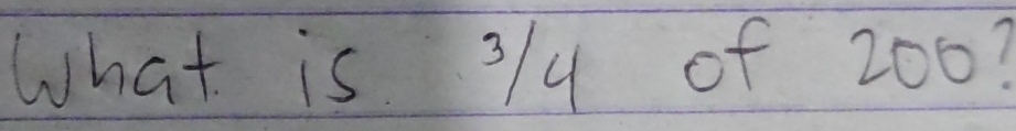 Solved: What is 3/4 of 200? [Math]