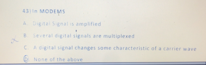 Solved: 43)In MODEMS A. Digital Signal is amplified B. Several digital ...