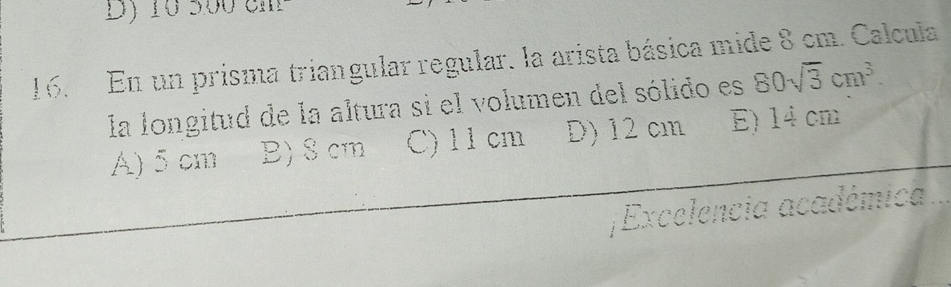 Resuelto:10 500 cm 16. En un prisma triangular regular, la arista básica mide 8 cm. Calcula la long