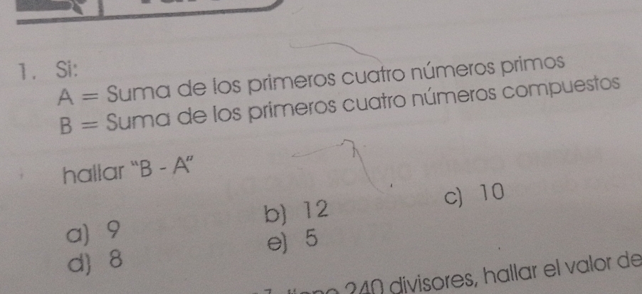 Resuelto:Si: A= Suma de los primeros cuatro números primos B= Suma de ...