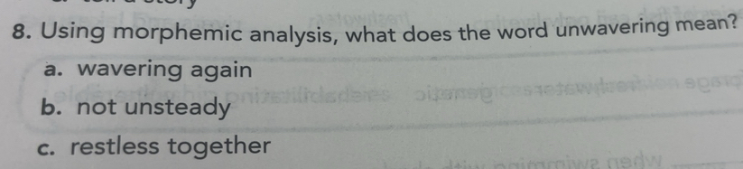 Solved: Using morphemic analysis, what does the word unwavering mean? a ...