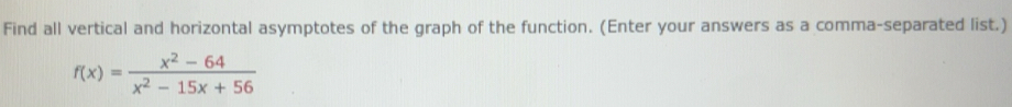 Solved: Find all vertical and horizontal asymptotes of the graph of the ...