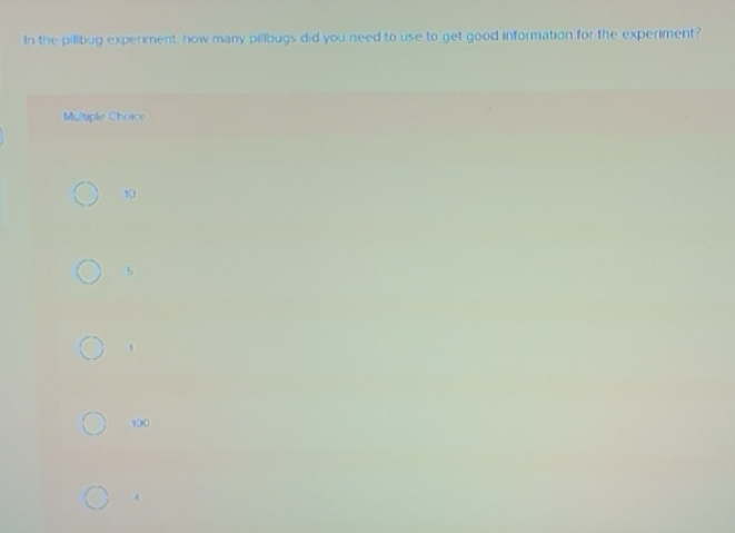 Solved: In the pilibug experiment, how many pillbugs did you need to ...