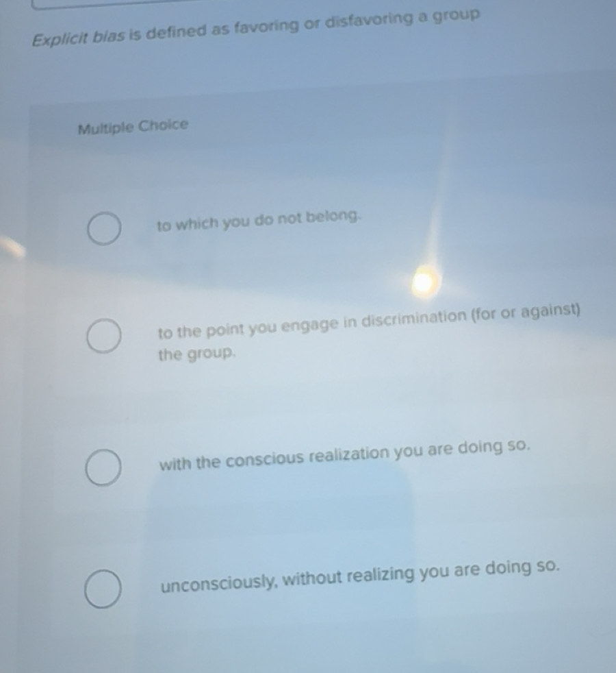 Solved: Explicit bias is defined as favoring or disfavoring a group ...