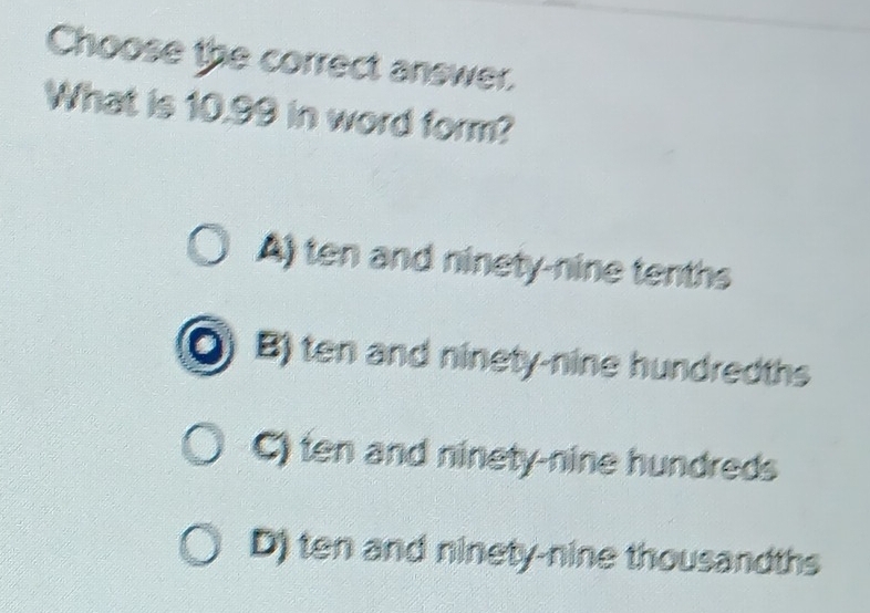 Gelöst:Choose the correct answer. What is 10.99 in word form? A) ten ...