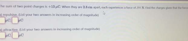 Solved: The sum of two point charges is +13 μC. When they are 2.8 cm ...