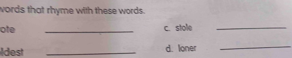 Solved: words that rhyme with these words. ote _ c. stole_ Idest _d ...