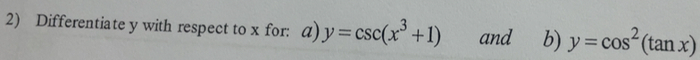 Solved: Differentiate y with respect to x for: a) y=csc (x^3+1) and b ...