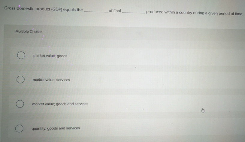 Solved: Gross domestic product (GDP) equals the _of final _produced ...
