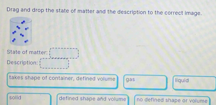 Solved: Drag and drop the state of matter and the description to the ...