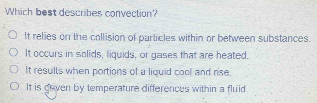 Solved: Which best describes convection? It relies on the collision of ...