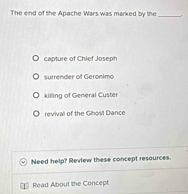Solved: The end of the Apache Wars was marked by the _. capture of ...