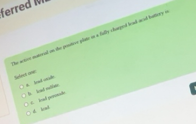 Solved: ferred M he active material on the positive plate in a fully ...