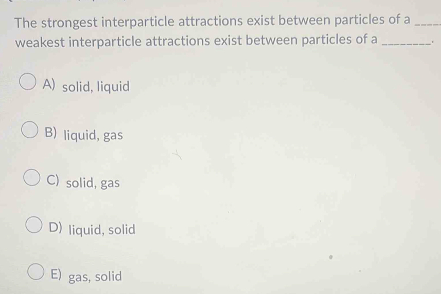 Solved: The strongest interparticle attractions exist between particles ...