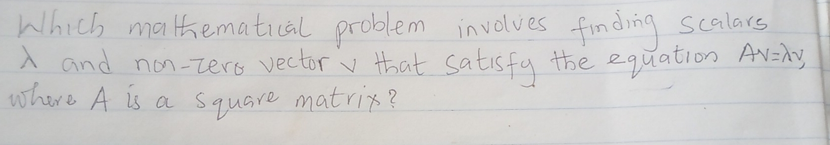 Solved: Which mathematical problem involves finding sculars A and non ...