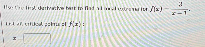 Solved: Use the first derivative test to find all local extrema for f(x ...