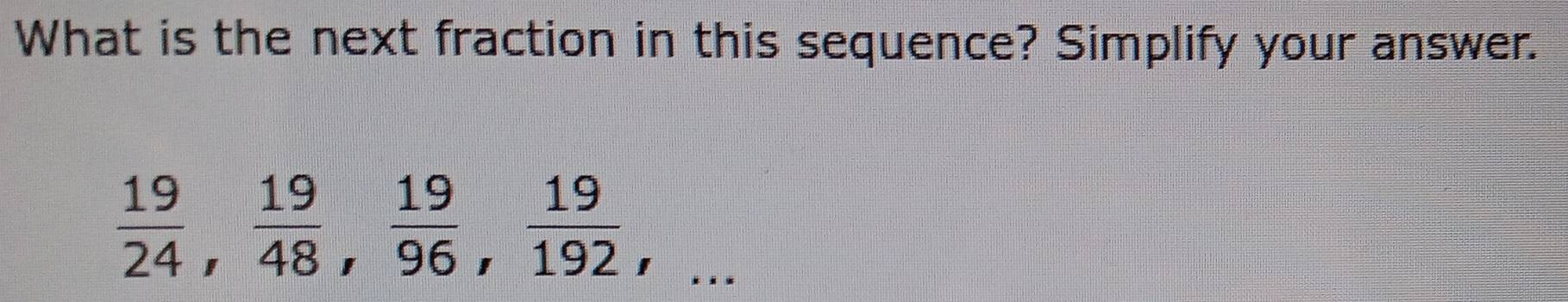 Solved: What is the next fraction in this sequence? Simplify your ...