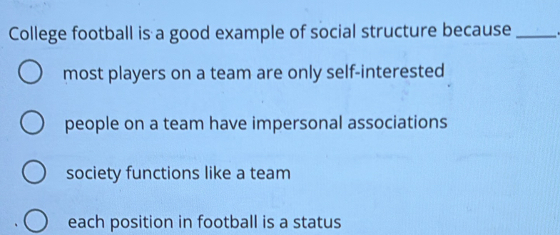 Solved: College football is a good example of social structure because ...