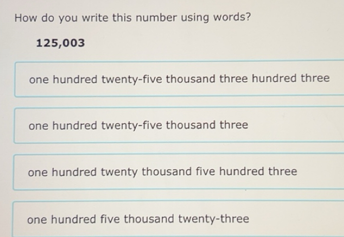Solved: How do you write this number using words? 125,003 one hundred ...