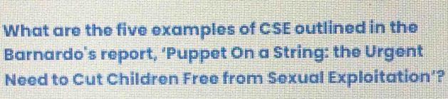 Solved: What are the five examples of CSE outlined in the Barnardo’s ...