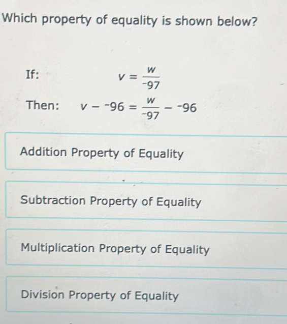 Solved: Which property of equality is shown below? If: v= w/-97 Then: v--96= w/-97 --96 Addition ...