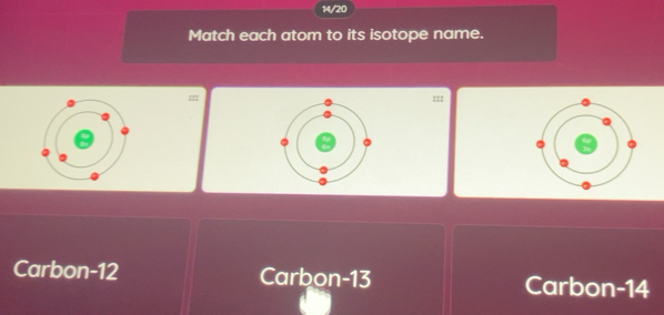 Solved: 14/20 Match each atom to its isotope name. ;;;::: Carbon- 12 ...