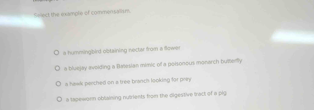 Solved: Select the example of commensalism. a hummingbird obtaining ...